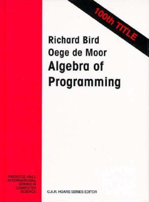 Algebra of Programming by Richard S. Bird | Goodreads