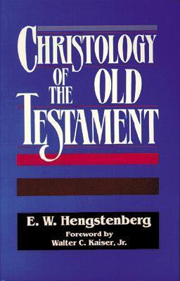 Christology of the Old Testament by Ernst Wilhelm Hengstenberg | Goodreads