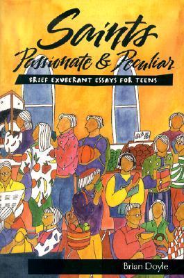 Saints Passionate & Peculiar: Brief Exuberant Essays for Teens by Brian ...