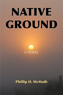 Native Ground by Phillip H. McMath | Goodreads