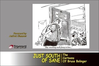 Just South of Sane: The Cartoons of Bruce Bolinger by Bruce Bolinger ...