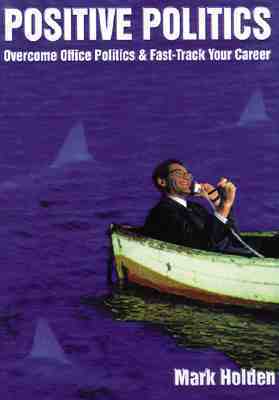 Positive Politics: Overcome Office Politics & Fast-Track Your Career by ...