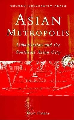 Asian Metropolis: Urbanisation and the Southeast Asian City by Dean ...