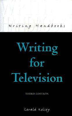 Writing for Television by Gerald Kelsey | Goodreads