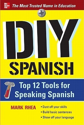 DIY Spanish: Top 12 Tools for Speaking Spanish by Mark Rhea | Goodreads