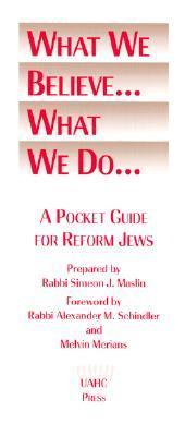 What We Believe...What We Do: a Pocket Guide for Reform Jews by Simeon ...