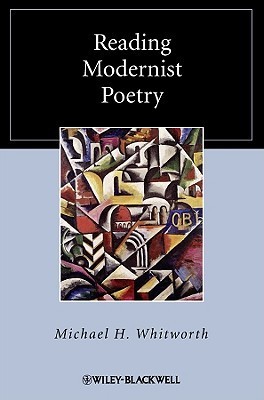 Reading Modernist Poetry by Michael H. Whitworth | Goodreads