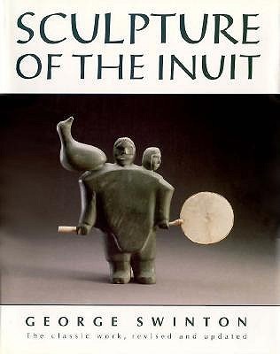 Sculpture of the Inuit - Revised by George Swinton | Goodreads
