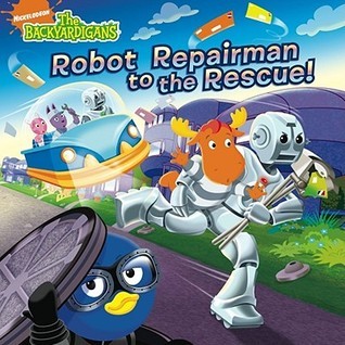 Robot Repairman to the Rescue! (Backyardigans) by Catherine Lukas ...