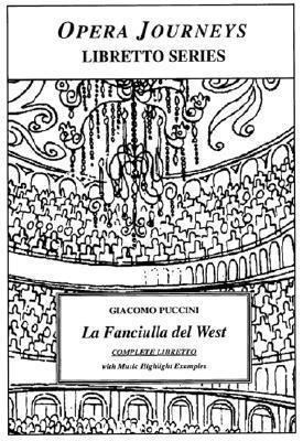 Giacomo Puccini's LA FANCIULLA del WEST: Opera Journeys Libretto Series by Burton D. Fisher ...
