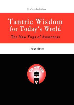Tantric Wisdom for Today's World - The New Yoga of Awareness by Peter ...