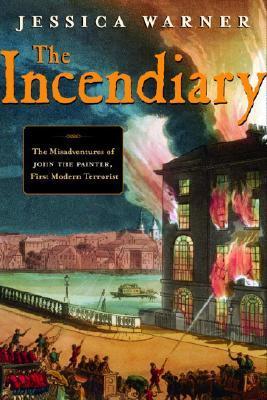 The Incendiary: The Misadventures of John the Painter, First Modern ...