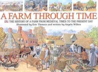 A Farm Through Time by Angela Wilkes | Goodreads