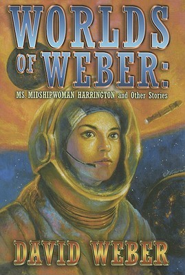 Worlds of Weber: Ms. Midshipwoman Harrington and Other Stories by David ...
