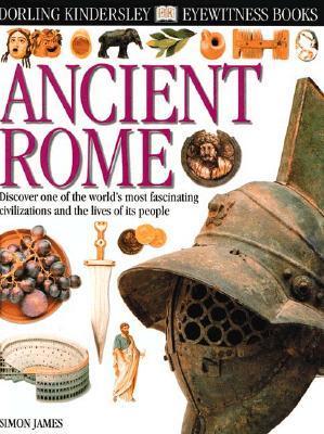 Eyewitness: Ancient Rome (Eyewitness Books) by Simon James | Goodreads