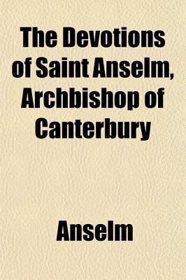 The Devotions of Saint Anselm, Archbishop of Canterbury by Anselm of ...