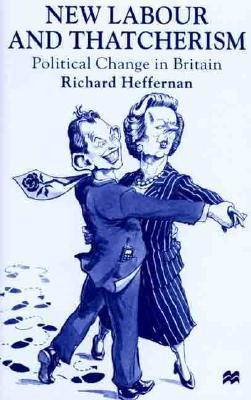 New Labour and Thatcherism: Political Change in Britain by Richard ...