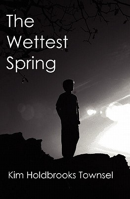 The Wettest Spring by Kim Townsel | Goodreads