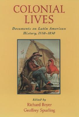 Colonial Lives: Documents on Latin American History, 1550-1850 by ...