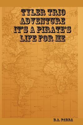 It's a Pirate's Life for Me (Tyler Trio Adventure) by B.A. Parra ...