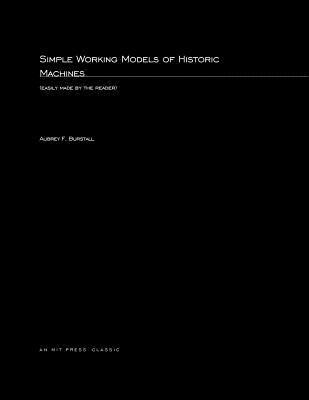 Simple Working Models Of Historic Machines by Aubrey F. Burstall ...