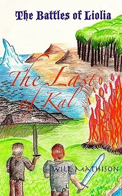 The Last of Kal (The Battles of Liolia, #1) by Will Mathison | Goodreads