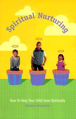 Spiritual Nurturing - How To Help Your Child Grow Spiritually by ...