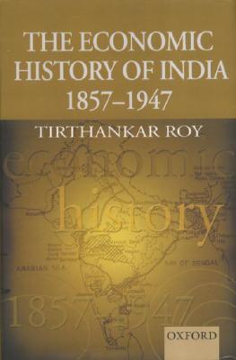 The Economic History of India, 1857-1947 by Tirthankar Roy | Goodreads