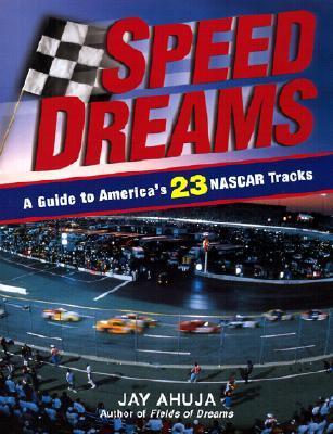 Speed Dreams: A Guide to America's 23 Nascar Tracks by Jay Ahuja ...