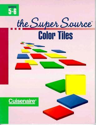 Super Source: Color Tiles, Grades 5-6 by Cuisenaire | Goodreads
