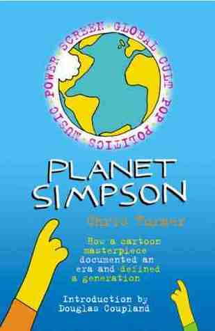 Planet Simpson : How a Cartoon Masterpiece Documented an Era and ...