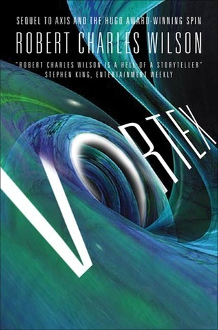 Vortex (Spin Saga, #3) by Robert Charles Wilson | Goodreads