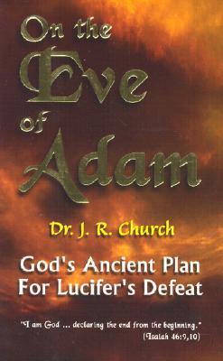 On the Eve of Adam: God's Ancient Plan for Lucifer's Defeat by J.R ...