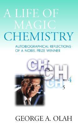 A Life of Magic Chemistry: Autobiographical Reflections of a Nobel ...
