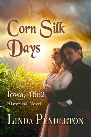 Corn Silk Days: Iowa, 1862 by Linda Pendleton | Goodreads
