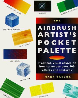 Airbrush Artist's Pocket Palette: Practical Visual Advice On by Mark ...