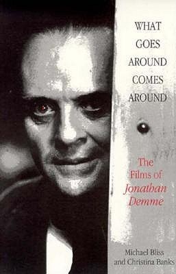 What Goes Around Comes Around: The Films of Jonathan Demme by Michael ...