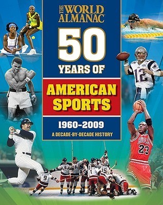 The World Almanac Fifty Years of American Sports: A Decade-By-Decade ...