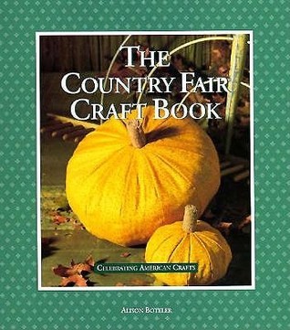 Country Fair Craft Book by Alison Molinare Boteler | Goodreads