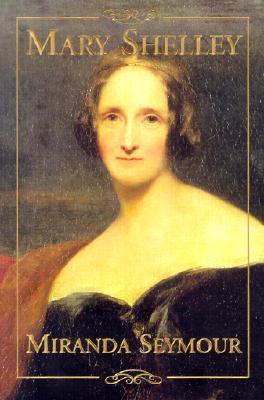 Mary Shelley by Miranda Seymour | Goodreads