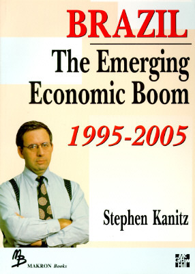 Brazil: The Emerging Economic Boom 1995-2005 by Stephen Kanitz | Goodreads