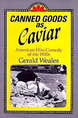 Canned Goods As Caviar: American Film Comedy of the 1930s by Gerald ...