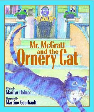 Mr. McGratt and the Ornery Cat by Marilyn Helmer | Goodreads