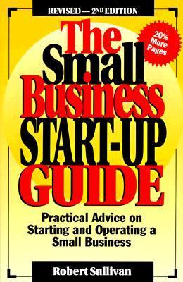 The Small Business Start-Up Guide: Practical Advice on Starting and ...
