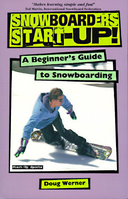 Snowboarder's Start-Up!: A Beginner's Guide to Snowboarding by Doug ...