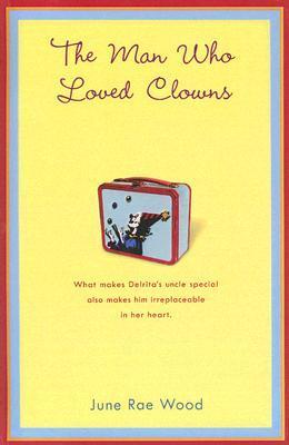 Man Who Loved Clowns by June Rae Wood | Goodreads