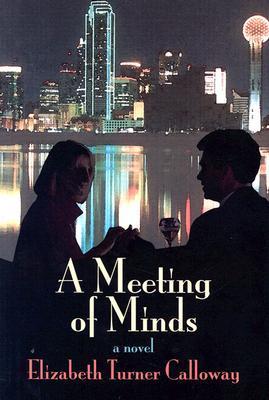 A Meeting of Minds: A Novel by Elizabeth Turner Calloway | Goodreads