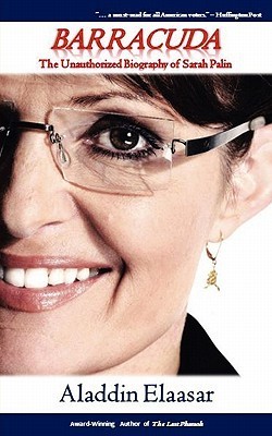 Barracuda: The Unauthorized Biography of Sarah Palin by Aladdin Elaasar ...