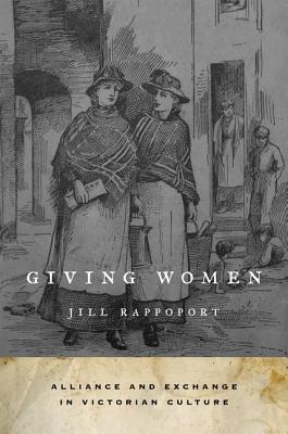 Giving Women: Alliance and Exchange in Victorian Culture by Jill ...