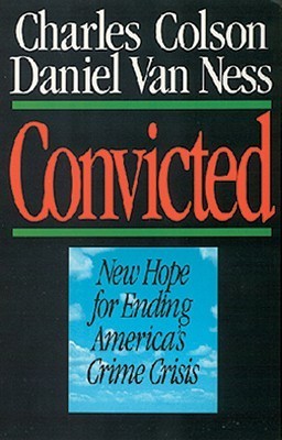Convicted: New Hope for Ending America's Crime Crisis by Charles W ...